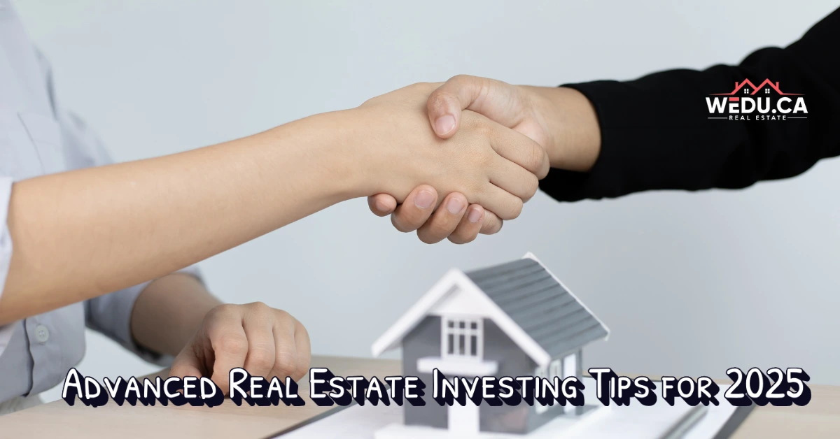 Advanced Real Estate Investing Tips for 2025